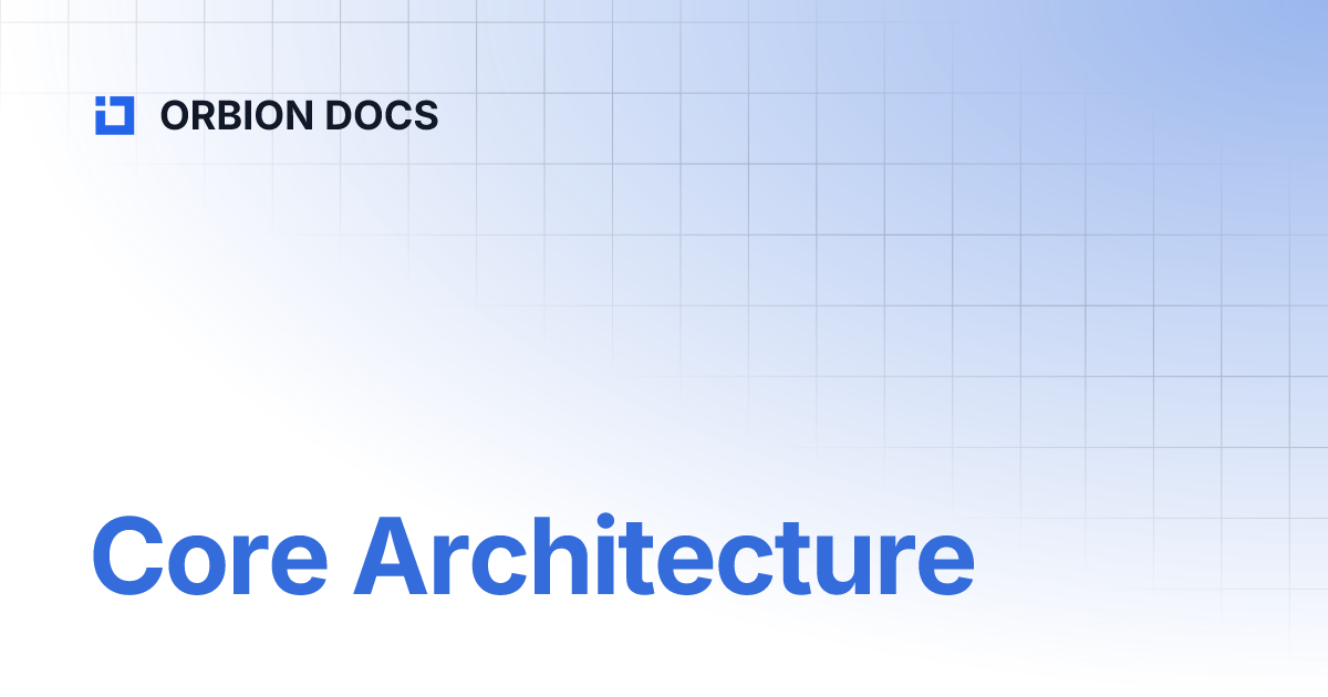 Core Architecture | ORBION DOCS